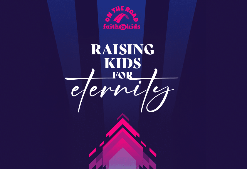 On The Road: Raising Kids for Eternity - Faith In Kids